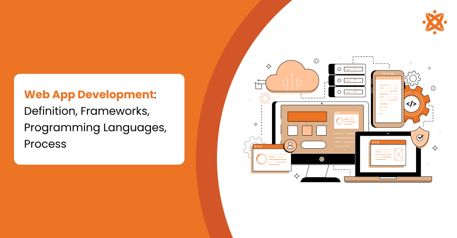 Web App Development Definition Frameworks Programming Languages Process